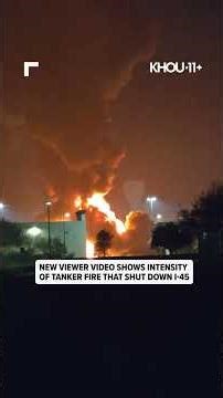 New viewer video shows intensity of tanker fire that shut down I-45