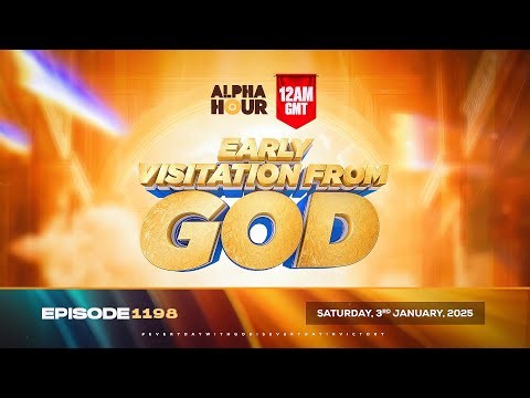 ALPHA HOUR EPISODE 1199 || EARLY VISITATION FROM GOD || MONDAY 5th JANUARY, 2026