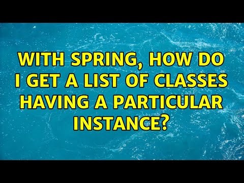With Spring, how do I get a list of classes having a particular instance? (2 Solutions!!)