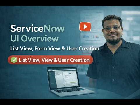 ServiceNow Beginner Guide | UI Overview, List View, Form View, User Creation