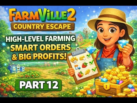 FarmVille 2: Country Escape Gameplay Part 12 | High-Level Farming, Smart Orders & Big Profits!