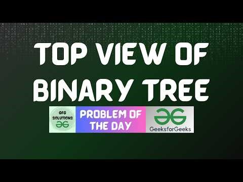 #909 GFG POTD | Top View of Binary Tree | GFG Solutions | 14-03-2026
