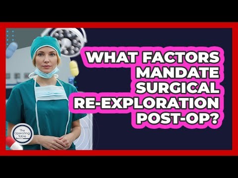 What Factors Mandate Surgical Re-Exploration Post-Op?