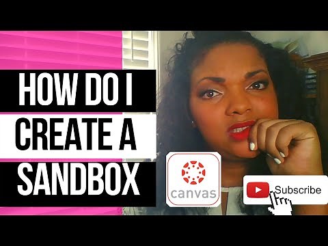CANVAS TUTORIAL: First of all, What IS a Sandbox? And how do I create one?
