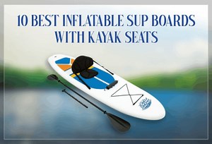 4 Best Inflatable Stand Up Paddle Boards With SUP Kayak Seats for 2025 • The SUP HQ