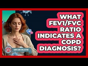 What FEV1/FVC Ratio Indicates A COPD Diagnosis? - COPD Care Collective