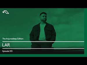 The Anjunadeep Edition 513 with LAR