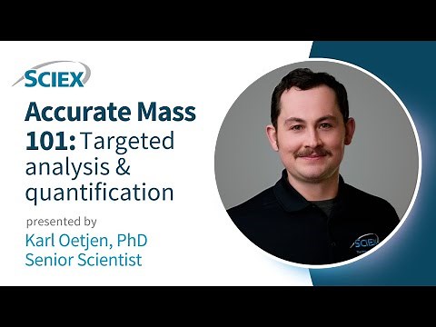 Accurate Mass 101: Targeted Analysis & Quantification (SCIEX Webinar)