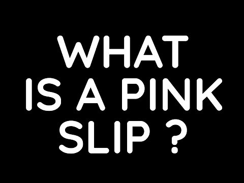 WHAT IS A PINK SLIP ?