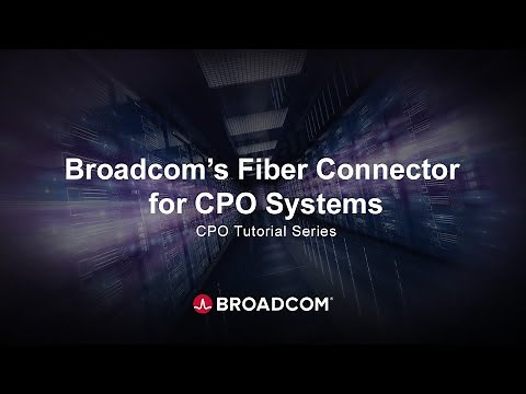 CPO Tutorial Video Series #2 -- Broadcom's Fiber Connector for CPO Systems