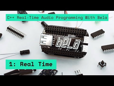 1: Real Time, C++ Real-Time Audio Programming with Bela