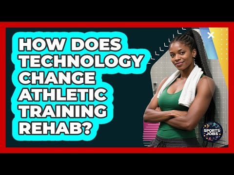 How Does Technology Change Athletic Training Rehab? - Sports Jobs