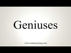 How To Pronounce Geniuses