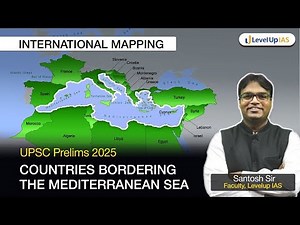 Exploring the 21 Countries Around the Mediterranean Sea | Target Prelims 2025 #upsc #levelupias