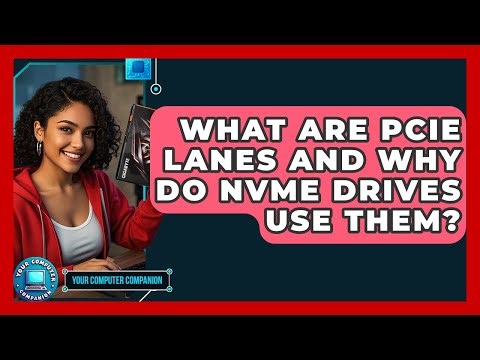 What Are PCIe Lanes And Why Do NVMe Drives Use Them? - Your Computer Companion