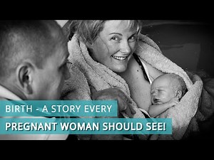 Birth - A story every pregnant woman should see!