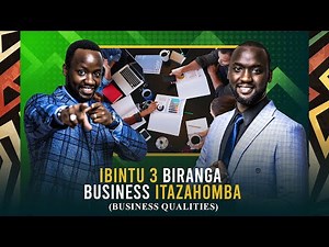 IBINTU 3 BIRANGA BUSINESS NZIZA (Qualities of a successful business) #abavip #entrepreneurship