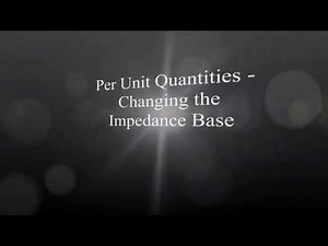 Per Unit Quantities - Changing the Impedance Base