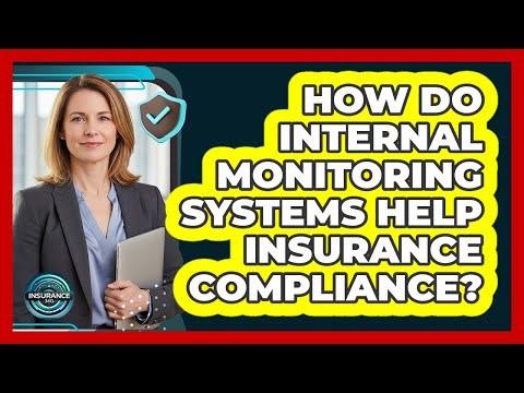 How Do Internal Monitoring Systems Help Insurance Compliance?