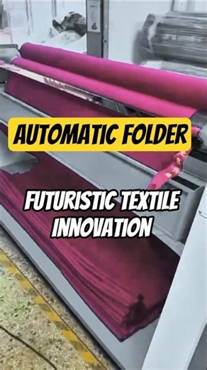Tools Innovation in Textile: The Futuristic Fabric Folding Machine