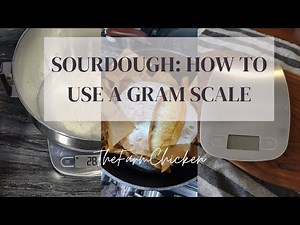 Sourdough: How to Use a Gram Scale/Digital Kitchen Scale