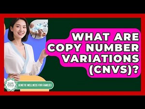 What Are Copy Number Variations (CNVs)? - Genetic Wellness for Families
