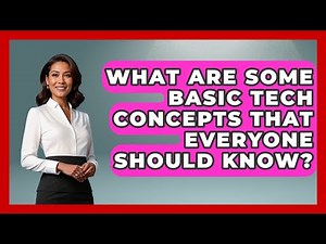 What Are Some Basic Tech Concepts That Everyone Should Know? | Tech Terms Explained News