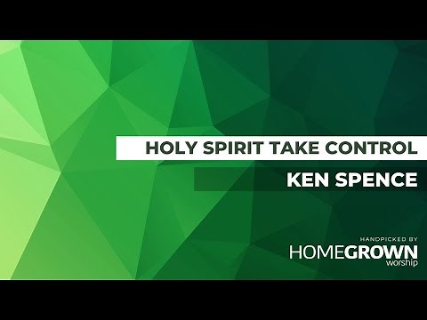 Ken Spence - Holy Spirit Take Control