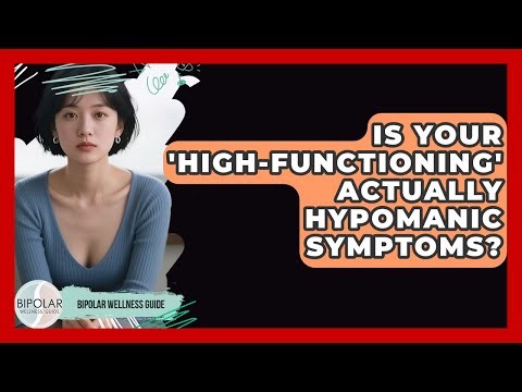 Is Your 'high-functioning' Actually Hypomanic Symptoms? - Bipolar Wellness Guide