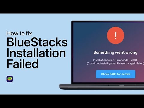 How to Fix BlueStacks Error 2004: “Something Went Wrong, Installation Failed”