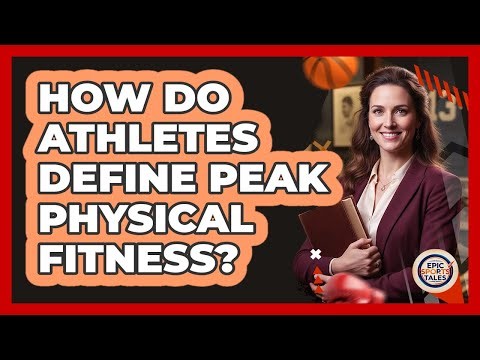 How Do Athletes Define Peak Physical Fitness?