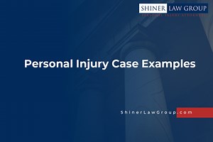 Personal Injury Case Examples | Shiner Law Group
