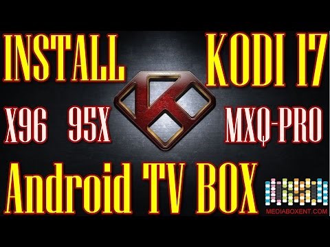 How to Install Kodi XBMC v17 MXQ PRO any Android TV BOX