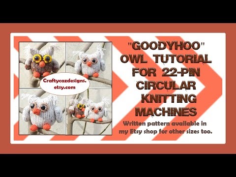 "Goodyhoo" Owl Pattern Tutorial for Addi & Sentro 22 pin circular knitting machines #knitting #owl