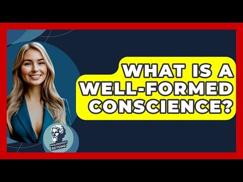 What Is A Well-formed Conscience? - Philosophy Beyond