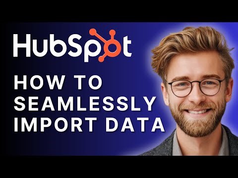 How to Seamlessly Import Data into HubSpot [2025 Tutorial]