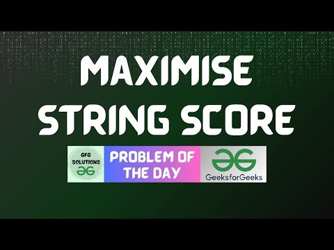 #807 GFG POTD | Maximise String Score | GFG Solutions | 02-12-2025