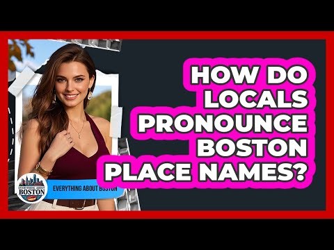 How Do Locals Pronounce Boston Place Names?