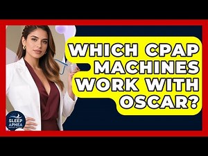 Which CPAP Machines Work With OSCAR? - Sleep Apnea Support Network