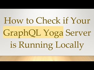 How to Check if Your GraphQL Yoga Server is Running Locally