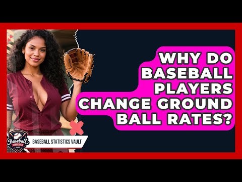 Why Do Baseball Players Change Ground Ball Rates? - Baseball Statistics Vault