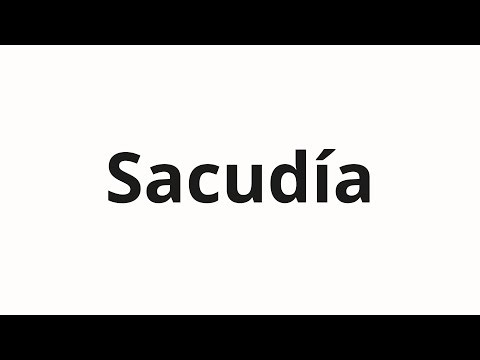How to pronounce Sacudía