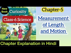 Class 6 Science | Chapter 5 Explanation | Measurement of length and motion | Curiosity | NCERT CBSE