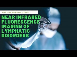 Near Infrared Fluorescence Imaging of Lymphatic Disorders with Miguel Amore, MD, FACS