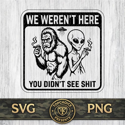 We Weren’t Here Bigfoot Alien SVG PNG | Funny Sasquatch UFO Design | Alien Abduction Space Graphic | Laser Engraving Hat Patch File - Etsy