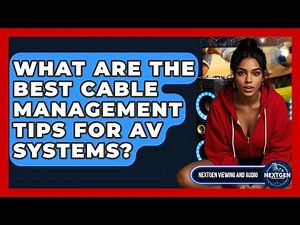 What Are The Best Cable Management Tips For AV Systems? - NextGen Viewing and Audio