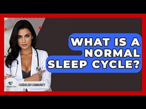 What Is A Normal Sleep Cycle? - Cardiology Community