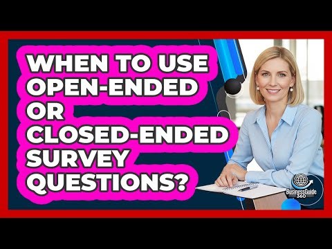 When To Use Open-Ended Or Closed-Ended Survey Questions?