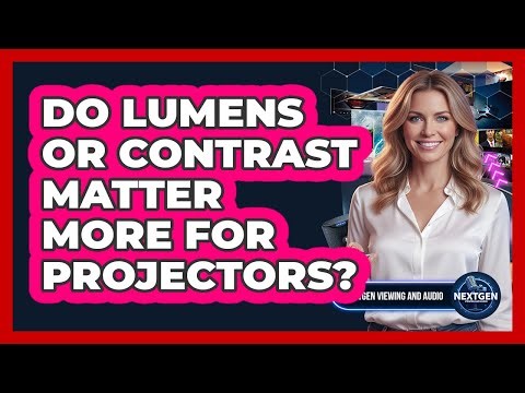 Do Lumens Or Contrast Matter More For Projectors?
