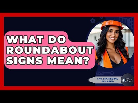 What Do Roundabout Signs Mean? - Civil Engineering Explained